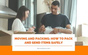 Moving and Packing: How to Pack and Send Items Safely